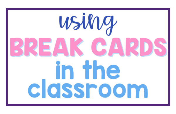 Using Break Cards in the Classroom - Mrs. Moe's Modifications