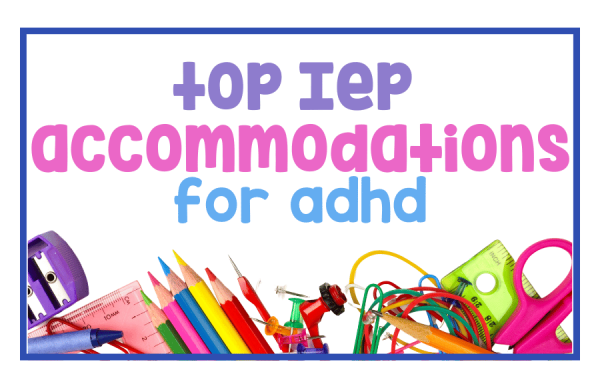 Top IEP Accommodations for ADHD - Mrs. Moe's Modifications